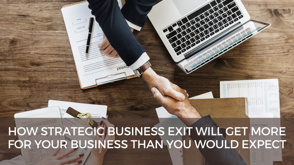 How Strategic Exit Can Get You More From Your Business?